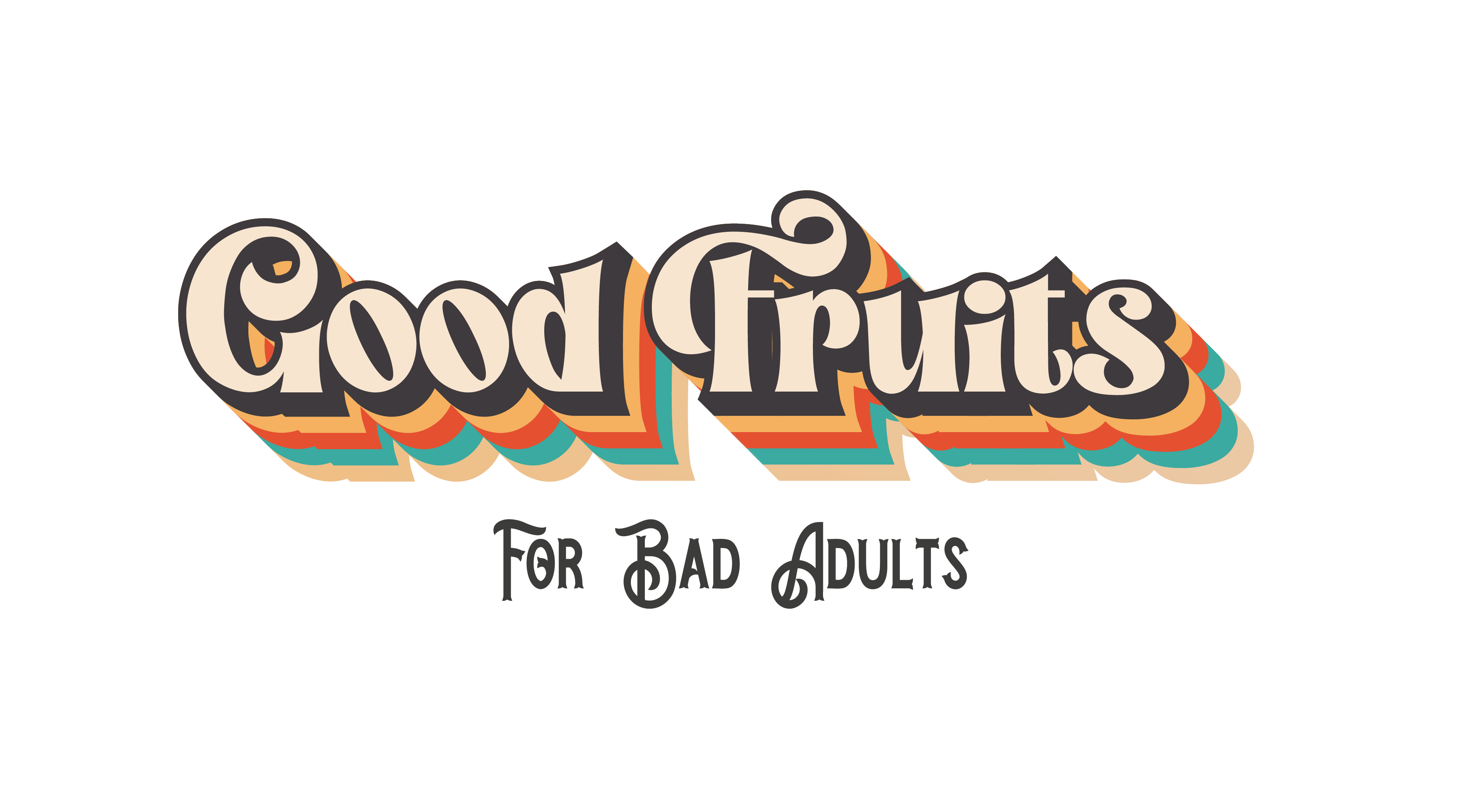 Good Fruits for Bad Adults – A Good Time in Every Bite